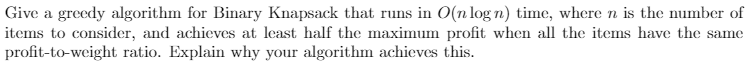 Solved Give a greedy algorithm for Binary Knapsack that runs | Chegg.com
