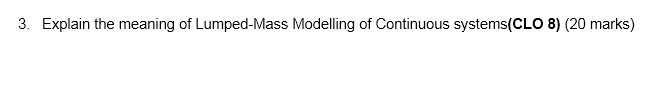 Solved 3. Explain the meaning of Lumped-Mass Modelling of | Chegg.com