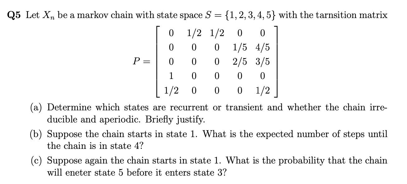 Solved Q5 Let Xn be a markov chain with state space | Chegg.com