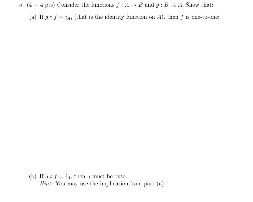 Solved 5. (4+4 pts) Consider the functions f:A→B and g:B→A. | Chegg.com