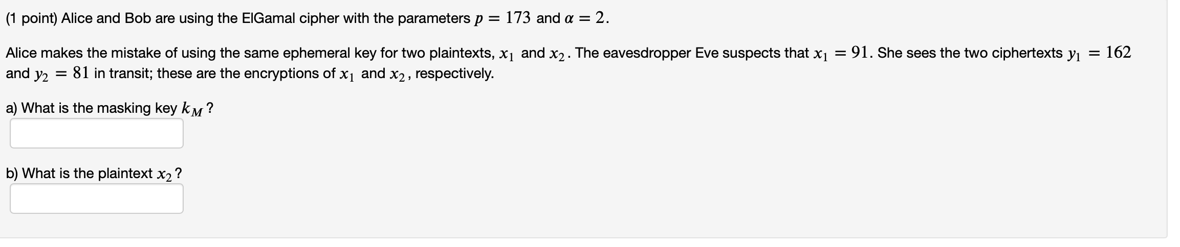 Solved (1 point) Alice and Bob are using the ElGamal cipher | Chegg.com