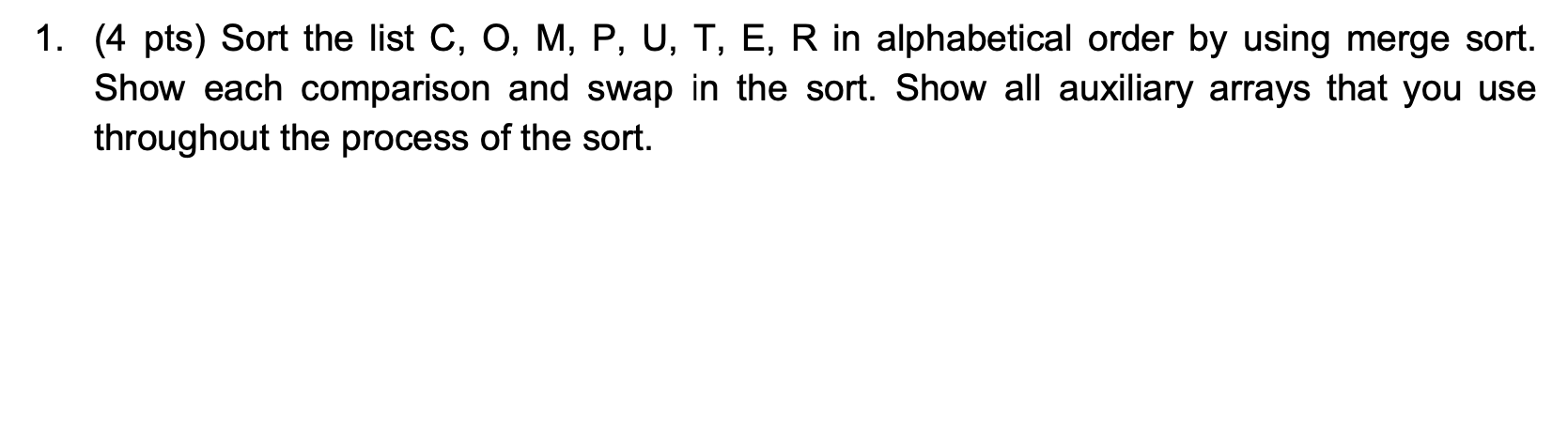 Solved 1. (4 pts) Sort the list C, O, M, P, U, T, E, R in | Chegg.com