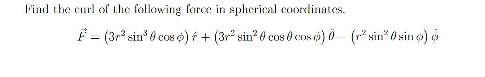 Solved Find the curl of the following force in spherical | Chegg.com