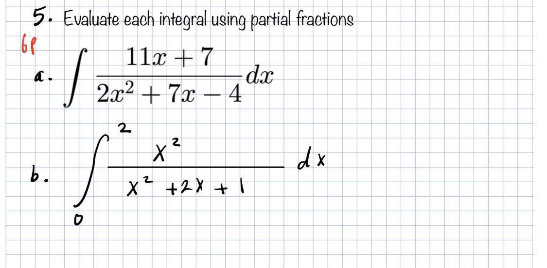 Solved 5. Evaluate each integral using partial fractions be | Chegg.com