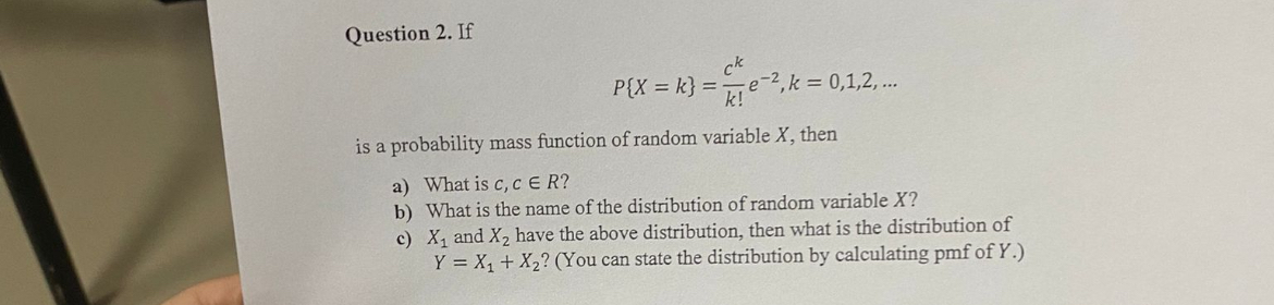 Solved Question 2. IfP{x=k}=ckk!e-2,k=0,1,2,dotsis ﻿a | Chegg.com