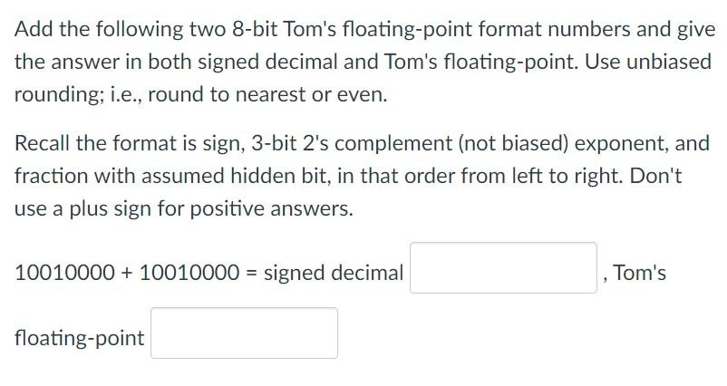 Solved Add the following two 8-bit Tom's floating-point | Chegg.com