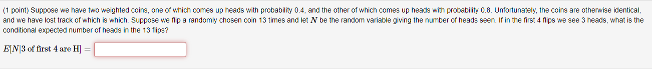Solved (1 point) Suppose we have two weighted coins, one of | Chegg.com