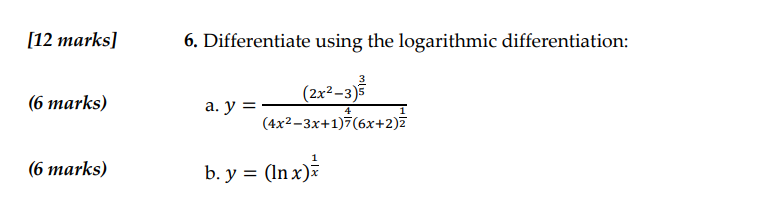 Solved [12 marks] 6. Differentiate using the logarithmic | Chegg.com