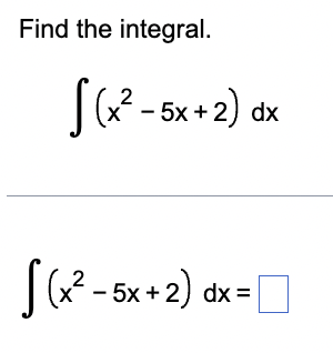 Solved Find the integral. ∫(x2−5x+2)dx ∫(x2−5x+2)dx= | Chegg.com