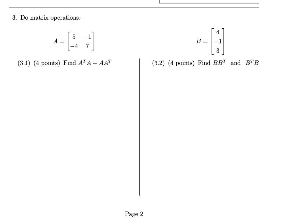 Solved 3. Do matrix operations: A=[5−4−17] B=⎣⎡4−13⎦⎤ (3.1) | Chegg.com