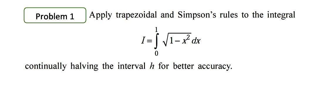 Solved Problem 1 Apply trapezoidal and Simpson's rules to | Chegg.com