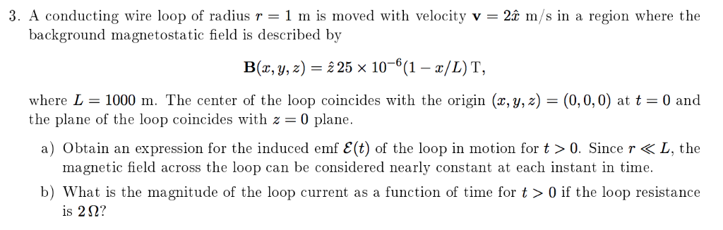 Solved 3. A conducting wire loop of radius r = 1 m is moved | Chegg.com