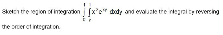 Solved 11 Sketch the region of integration | jx?exy dxdy and | Chegg.com