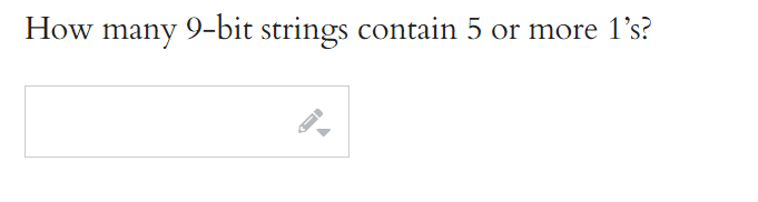 Solved How many 9-bit strings contain 5 or more 1 's? | Chegg.com
