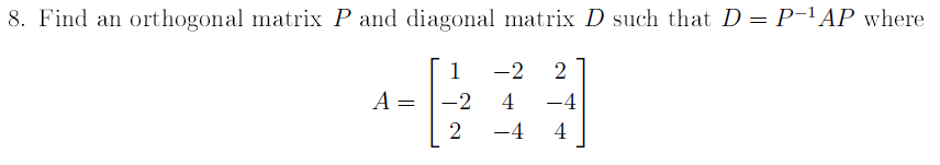 Solved 8. Find an orthogonal matrix P and diagonal matrix D | Chegg.com