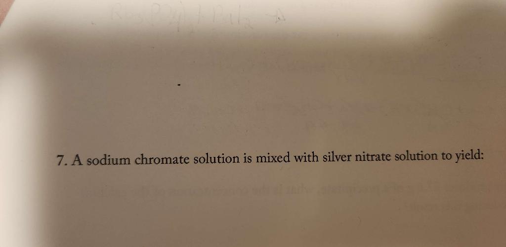 Solved 7. A sodium chromate solution is mixed with silver | Chegg.com