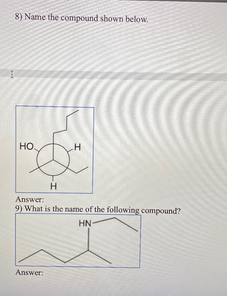 Solved 8) Name the compound shown below. НО. H H Answer: 9) | Chegg.com