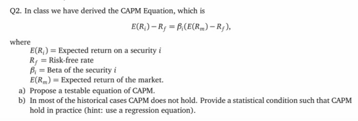 Solved Q2. In class we have derived the CAPM Equation, which | Chegg.com