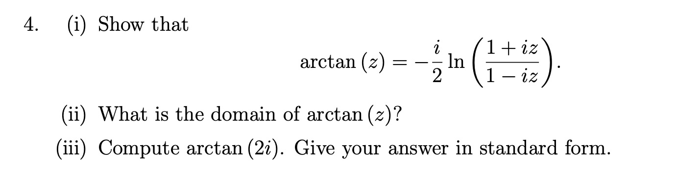Solved 4. (i) Show that arctan(z)=−2iln(1−iz1+iz). (ii) What | Chegg.com