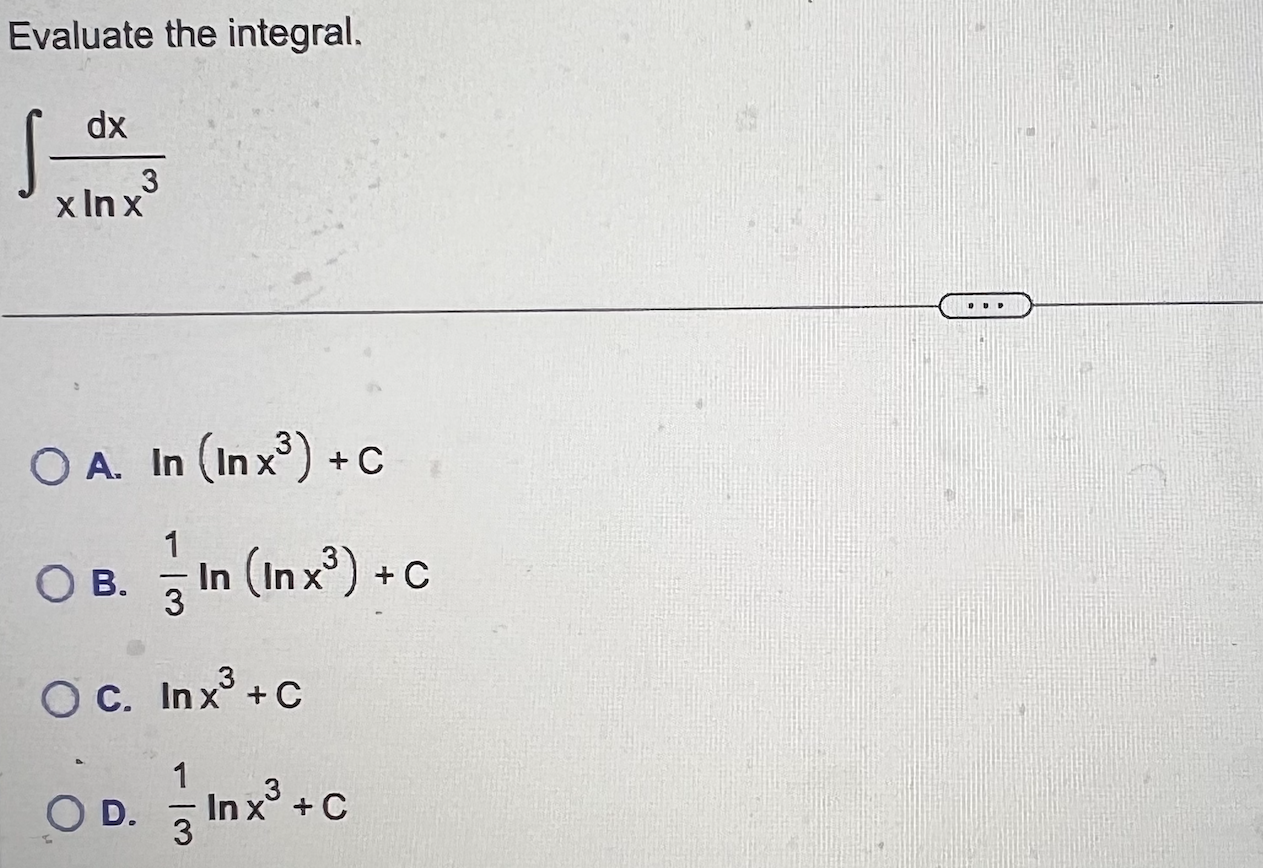 Solved Evaluate the integral. ∫xlnx3dx A. ln(lnx3)+C B. | Chegg.com