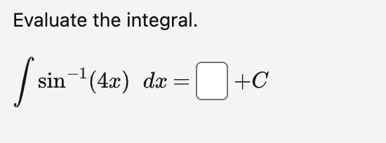 Solved Evaluate the integral.∫﻿﻿sin-1(4x)dx=+C | Chegg.com