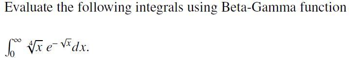 Solved Evaluate the following integrals using Beta-Gamma | Chegg.com