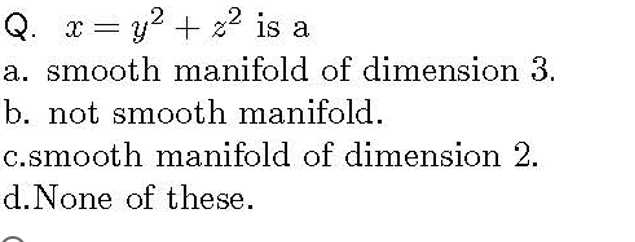 Solved Q. x= y2 + 22 is a a. smooth manifold of dimension 3. | Chegg.com