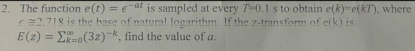 Solved 2. The function e(t)=ϵ−at is sampled at every T=0.1 s | Chegg.com