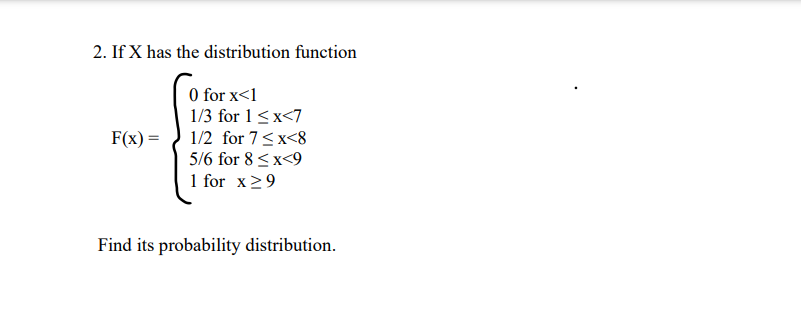Solved 2. If X has the distribution function F(x)=⎩⎨⎧0 for | Chegg.com