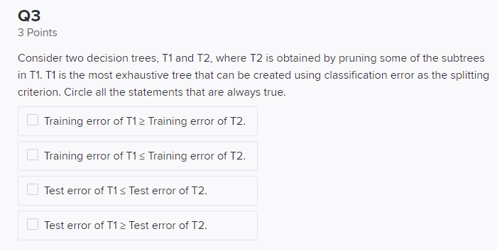 Solved Q3 3 Points Consider two decision trees, T1 and T2, | Chegg.com
