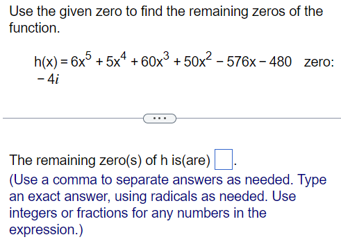 Solved Use the given zero to find the remaining zeros of the | Chegg.com