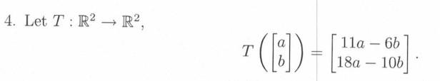 Solved 4. Let T:R2→R2, T([ab])=[11a−6b18a−10b]A={[10],[01]} | Chegg.com