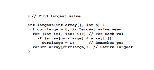 Solved c. // Find largest value int largest(int array[], int | Chegg.com