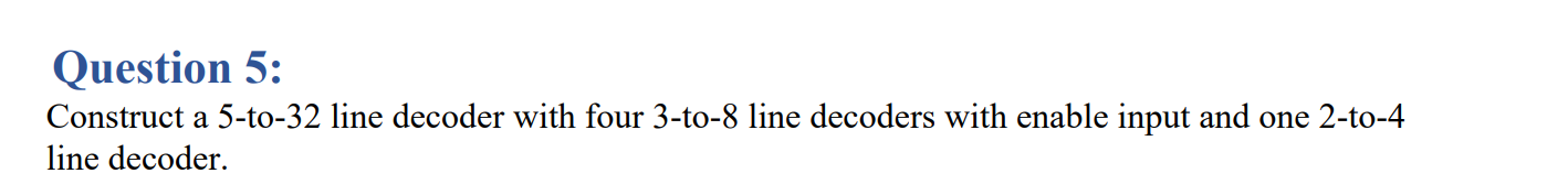 Solved Question 5: Construct a 5-to-32 line decoder with | Chegg.com