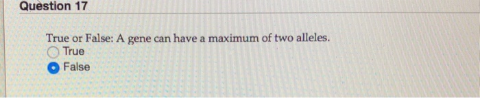 Solved Question 17 True or False: A gene can have a maximum | Chegg.com