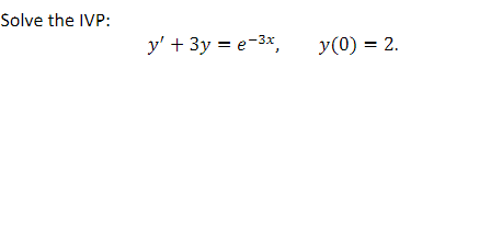 Solved Solve the IVP:y'+3y=e-3x,y(0)=2. | Chegg.com