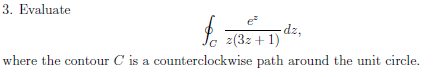 Solved 3. Evaluate ∮Cz(3z+1)ezdz where the contour C is a | Chegg.com