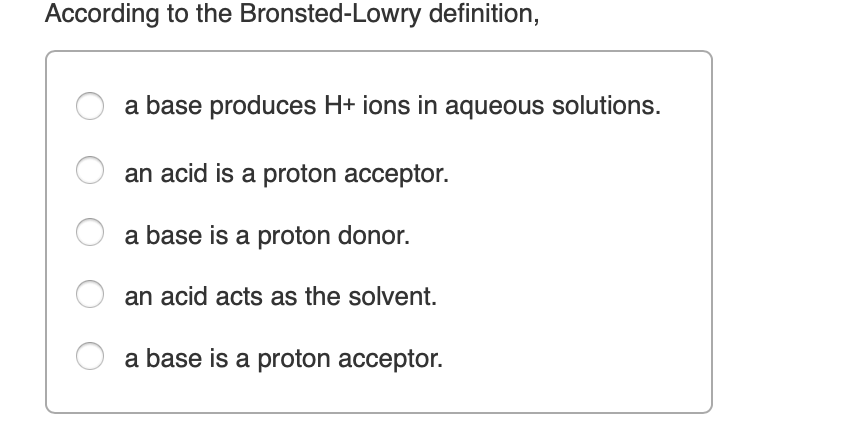 Solved According to the Bronsted-Lowry definition, a base | Chegg.com