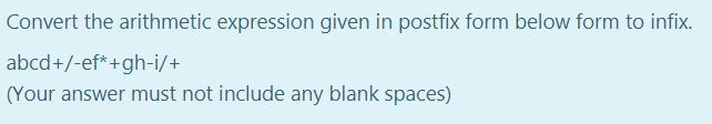 Solved Convert the arithmetic expression given in postfix | Chegg.com