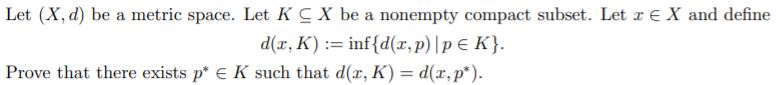 Solved Let (X,d) be a metric space. Let K CX be a nonempty | Chegg.com