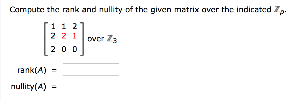 Solved Compute the rank and nullity of the given matrix over | Chegg.com