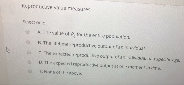 Solved Reproductive value measures Select one: A. The value | Chegg.com
