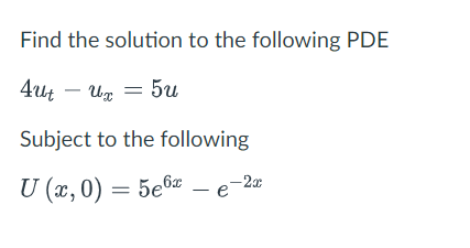 Solved Find the solution to the following PDE 4ut−ux=5u | Chegg.com