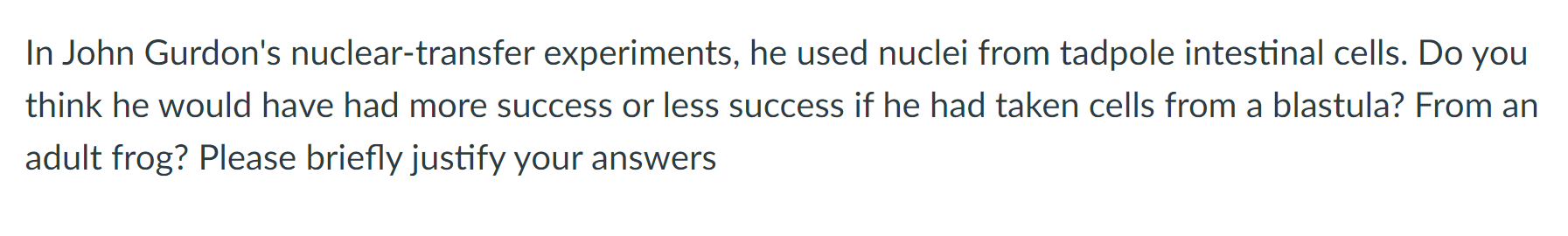 Solved In John Gurdon's nuclear-transfer experiments, he | Chegg.com