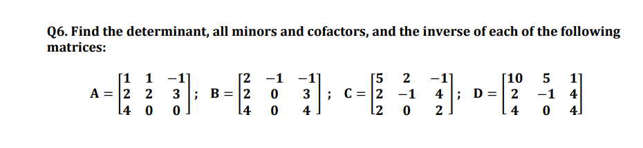 Solved Q6. Find the determinant, all minors and cofactors, | Chegg.com Solved Q6. Find the determinant, all minors and cofactors, | Chegg.com
