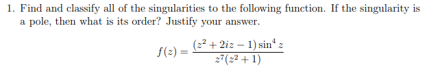 Solved 1. Find and classify all of the singularities to the | Chegg.com