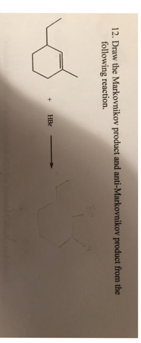 Solved 12. Draw the Markovnikov product and anti-Markovnikov | Chegg.com
