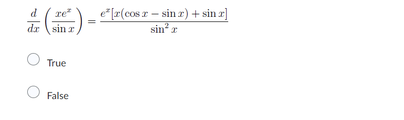 Solved dxd(sinxxex)=sin2xex[x(cosx−sinx)+sinx] True False | Chegg.com