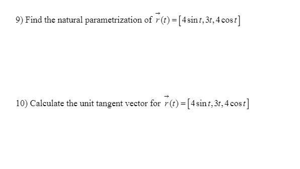 Solved 9) Find the natural parametrization of r(t) = [4 | Chegg.com