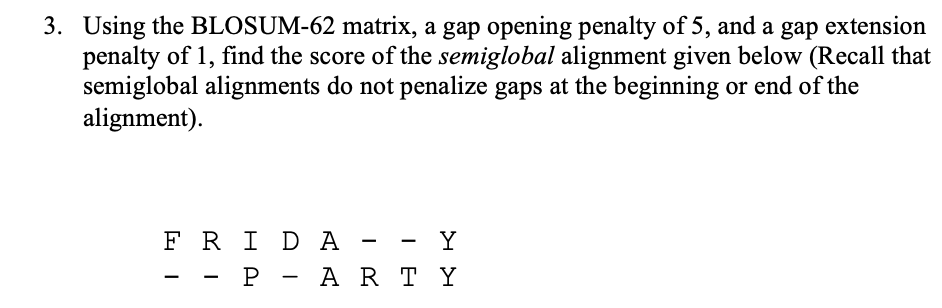 Solved 3. Using the BLOSUM-62 matrix, a gap opening penalty | Chegg.com